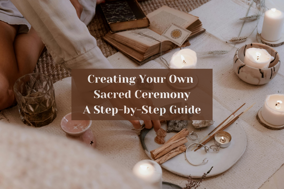 Create Your Own Sacred Ceremony: A A 5 Step Complete Guide – Sacred ...